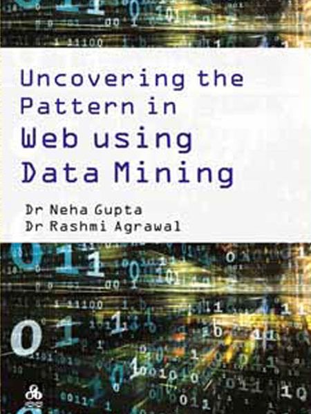 Uncovering The Pattern In Web Using Data Mining By Dr Rashmi Agrawal And Drneha Gupta